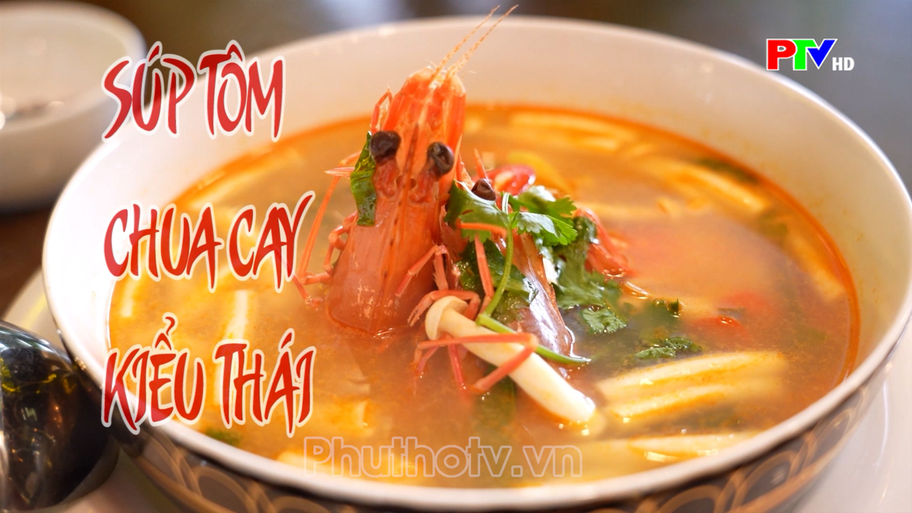Súp tôm chua cay kiểu Thái | Đài Phát thanh và Truyền hình Phú Thọ